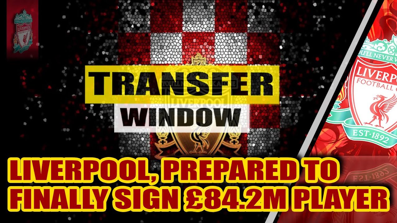 LIVERPOOL ADVANCE, PREPARED TO FINALLY SIGN £84 2M PLAYER - YouTube