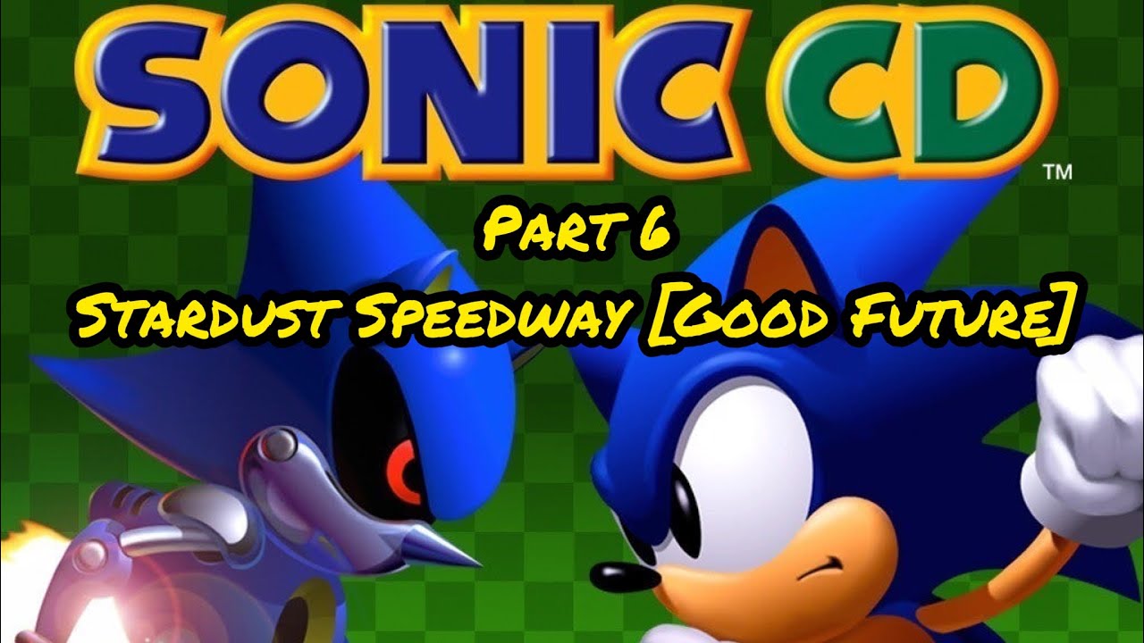 Sonic CD - Part 6 (Stardust Speedway) [Good Future] - YouTube