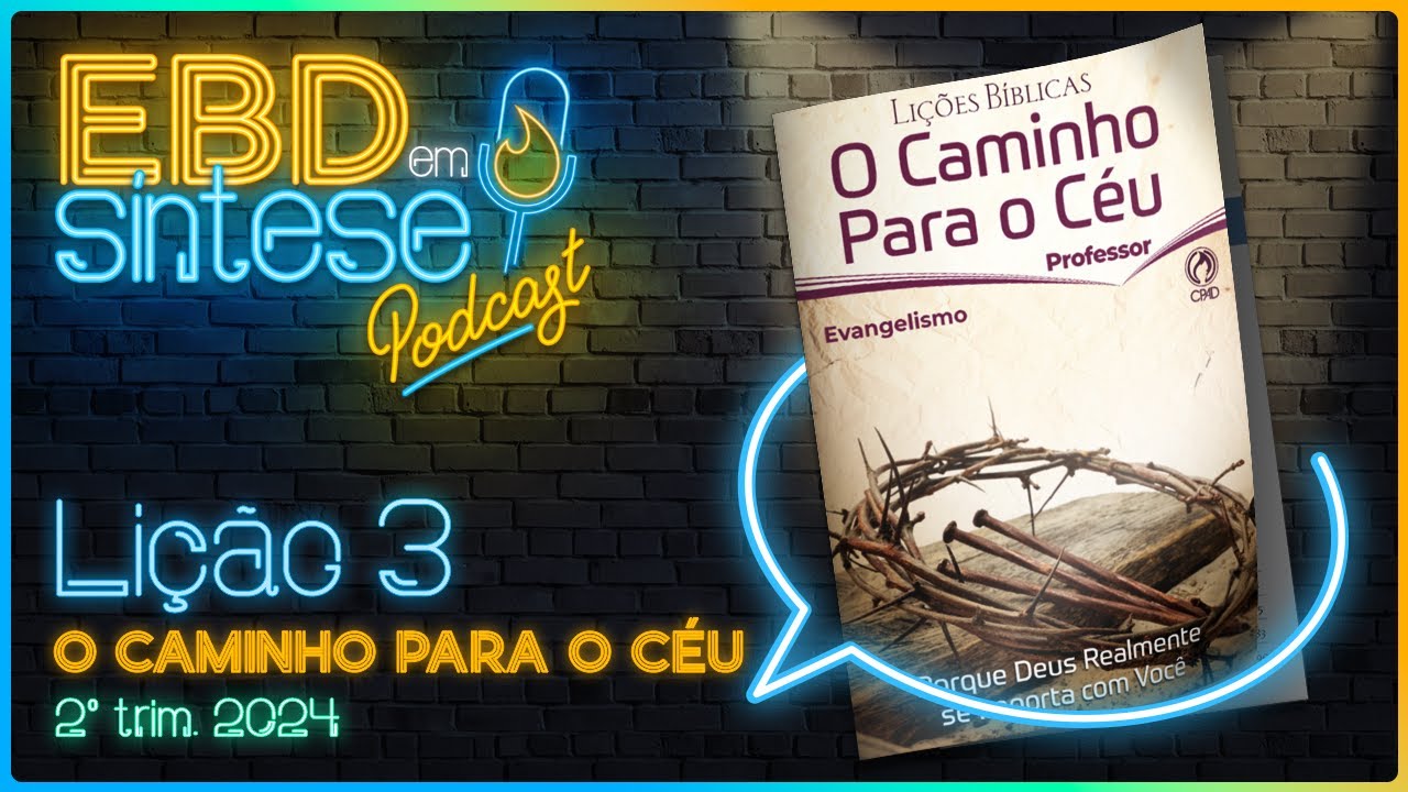 EBD em Síntese Podcast - LIÇÃO 3 - O caminho para o céu: A Bíblia é a ...
