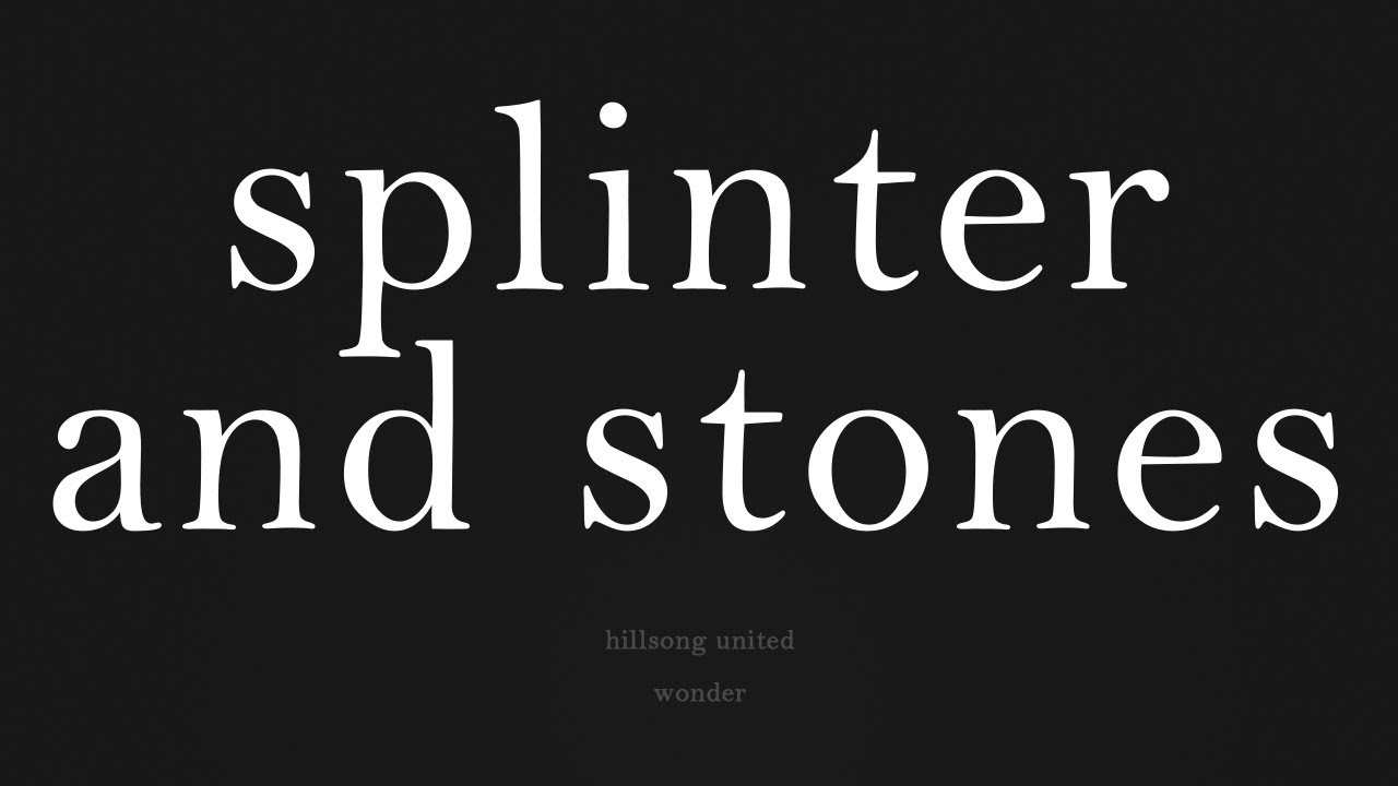 Splinters and Stones - Lyrics - YouTube