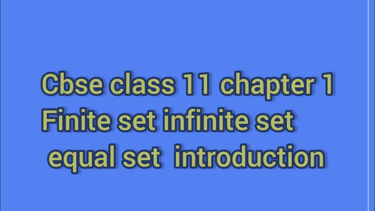 Cbse Class 11 Chapter 1 Finite Set Infinite Set Equal Set Introduction Youtube