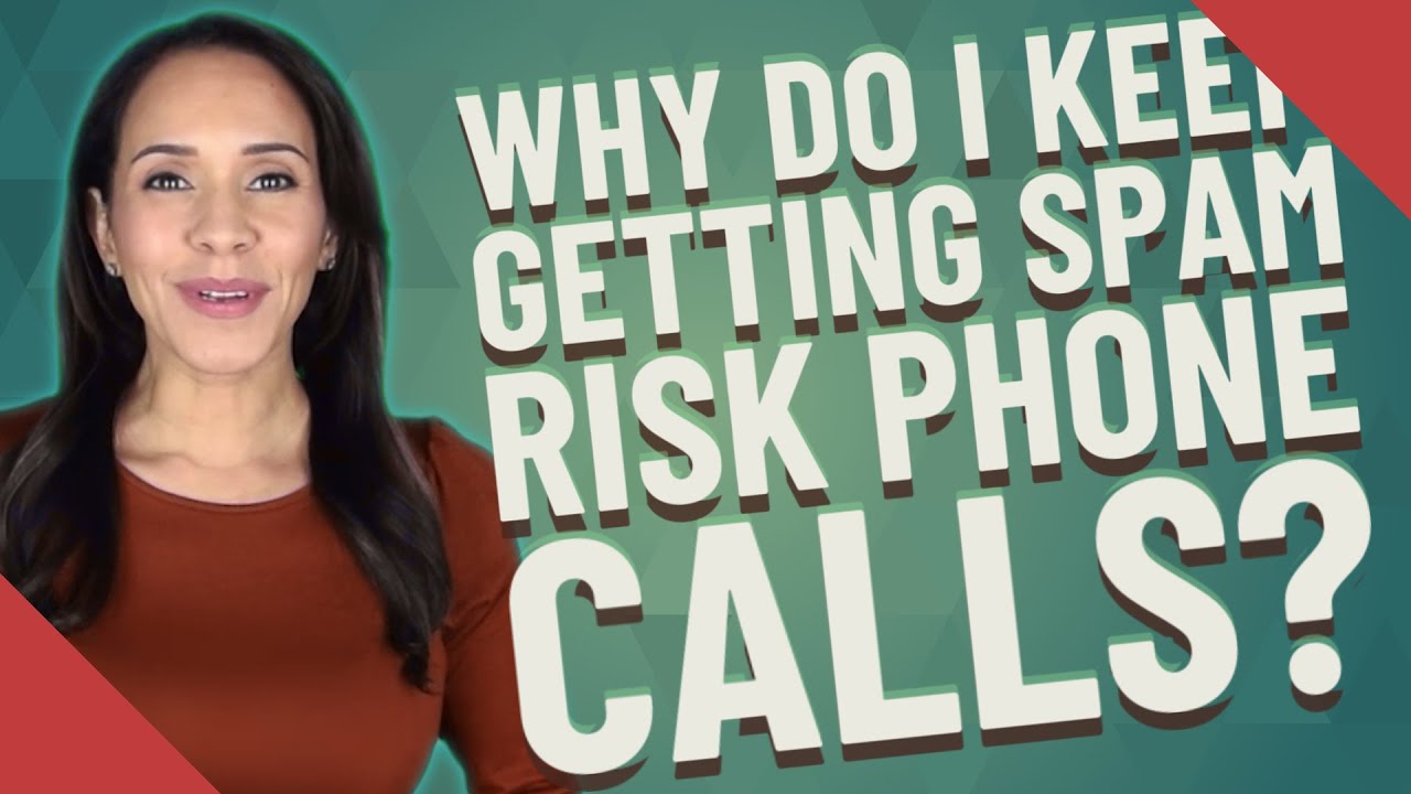 Why do I keep getting spam Risk phone calls? - YouTube