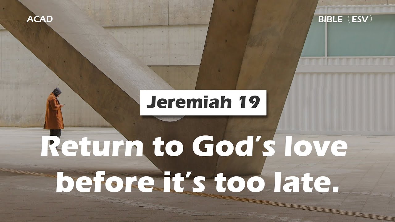 【Jeremiah 19】Return to God’s love before it’s too late. ｜ACAD Bible ...