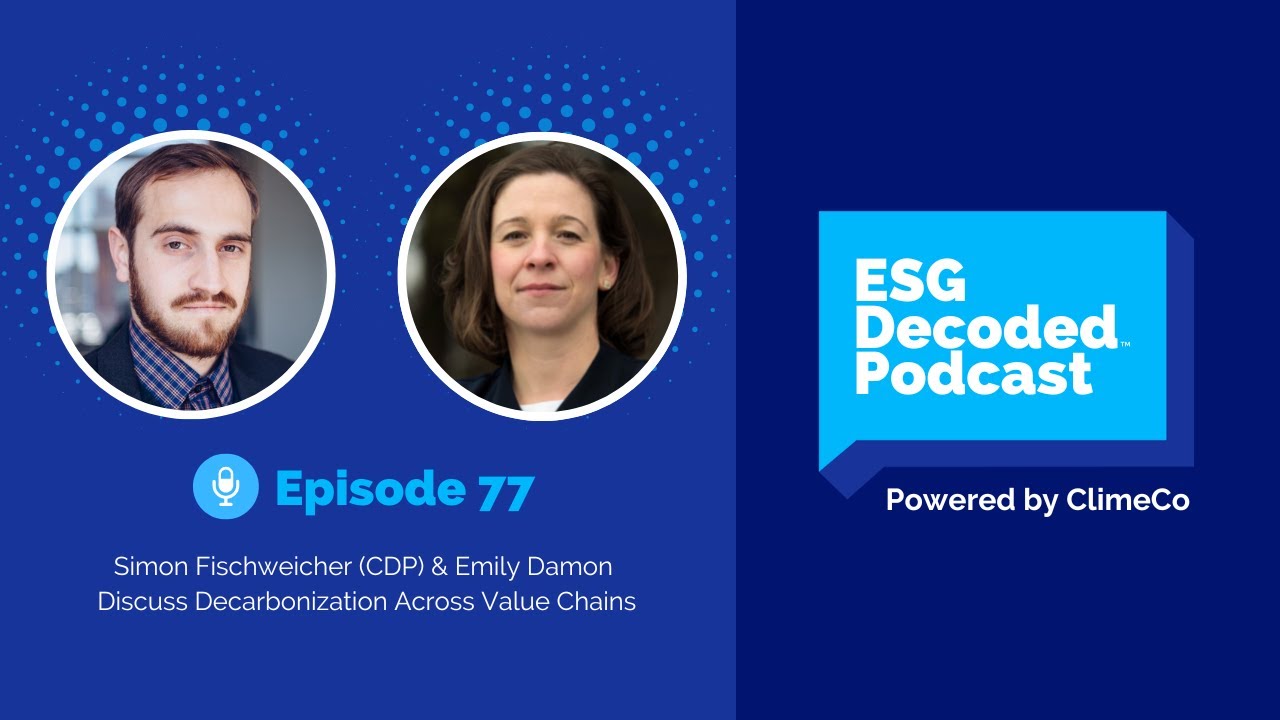 CDP & Decarbonization Across Value Chains ft. Simon Fischweicher & Emily Damon | ESG Decoded #77 ...