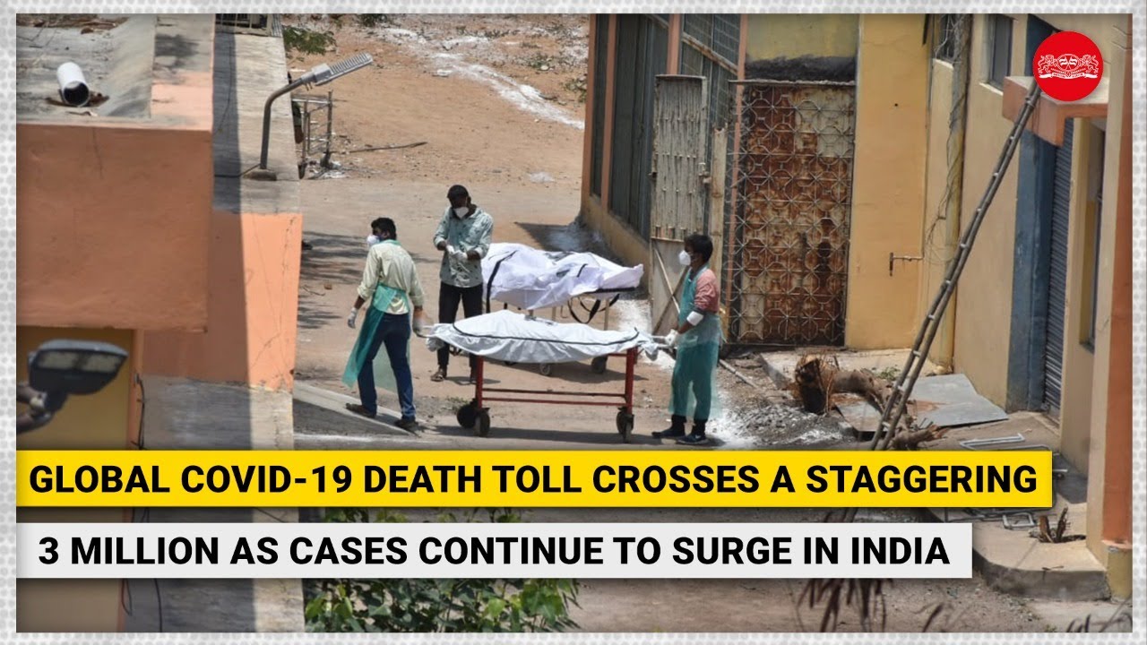 Global COVID-19 death toll crosses a staggering three million as cases ...