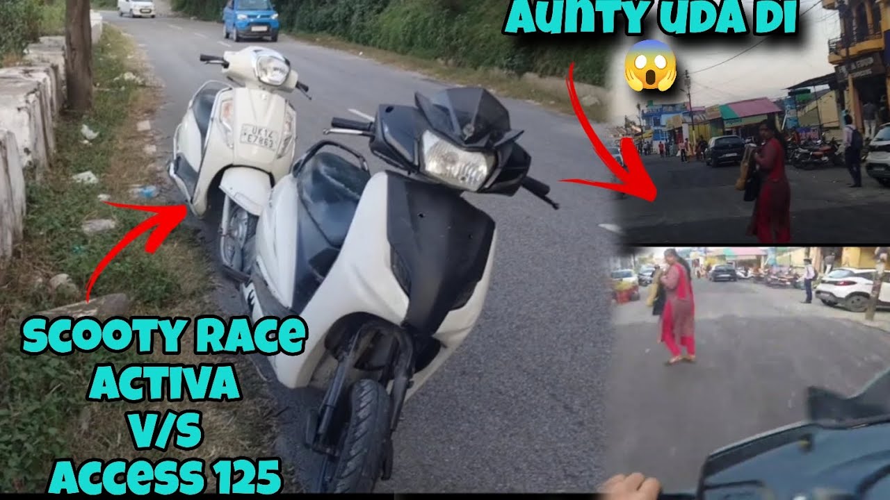 Scooty race Activa V/S Access 125 🔥 | Race ke chakkr mai Aunty uda di 😱 ...