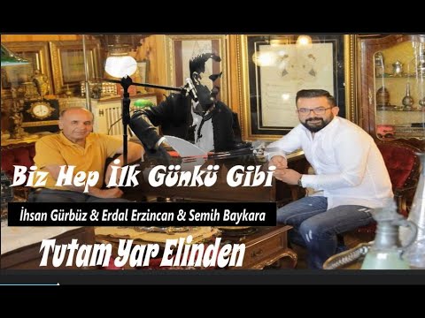 Semih Baykara || Biz Hep İlk Günkü Gibi || Erdal Erzincan || Tutam Yar Elinden || Şiir: İhsan Gürbüz