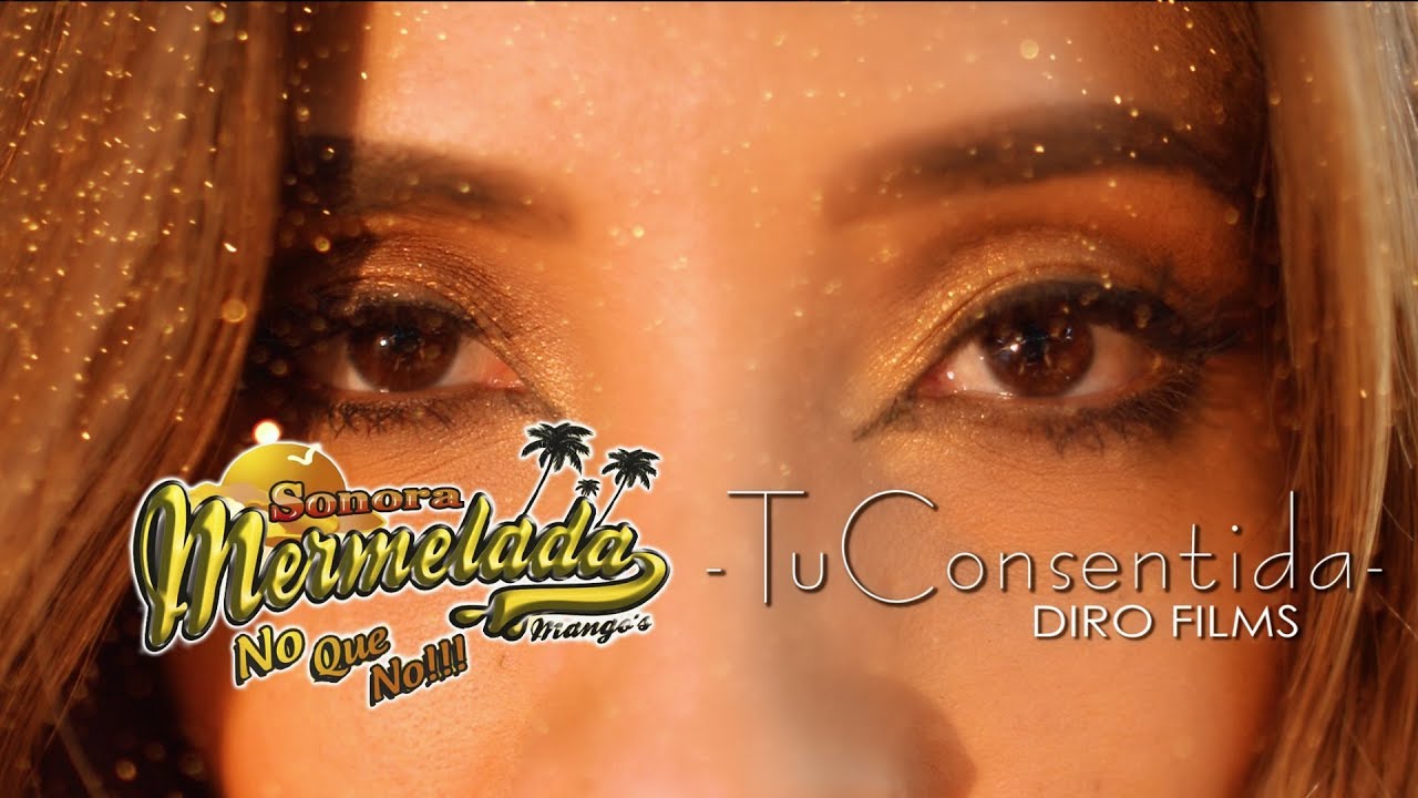 SONORA MERMELADA Tu consentida VIDEO OFICIAL - YouTube