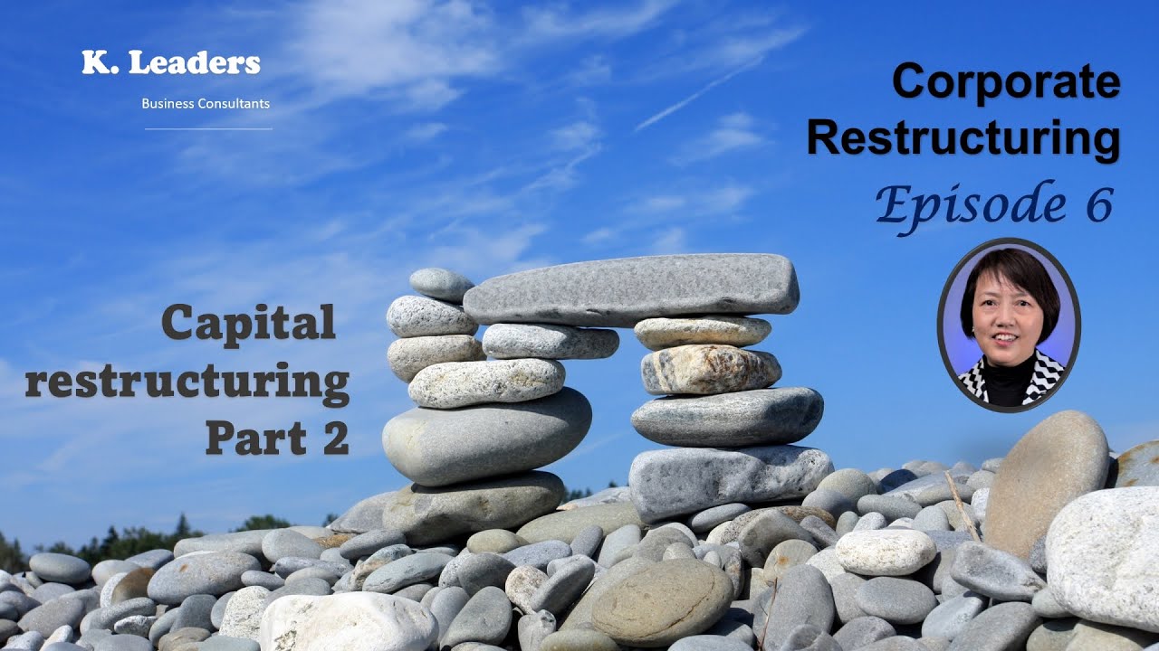Corporate Restructuring Series Episode 6 - Capital Restructuring (Part ...