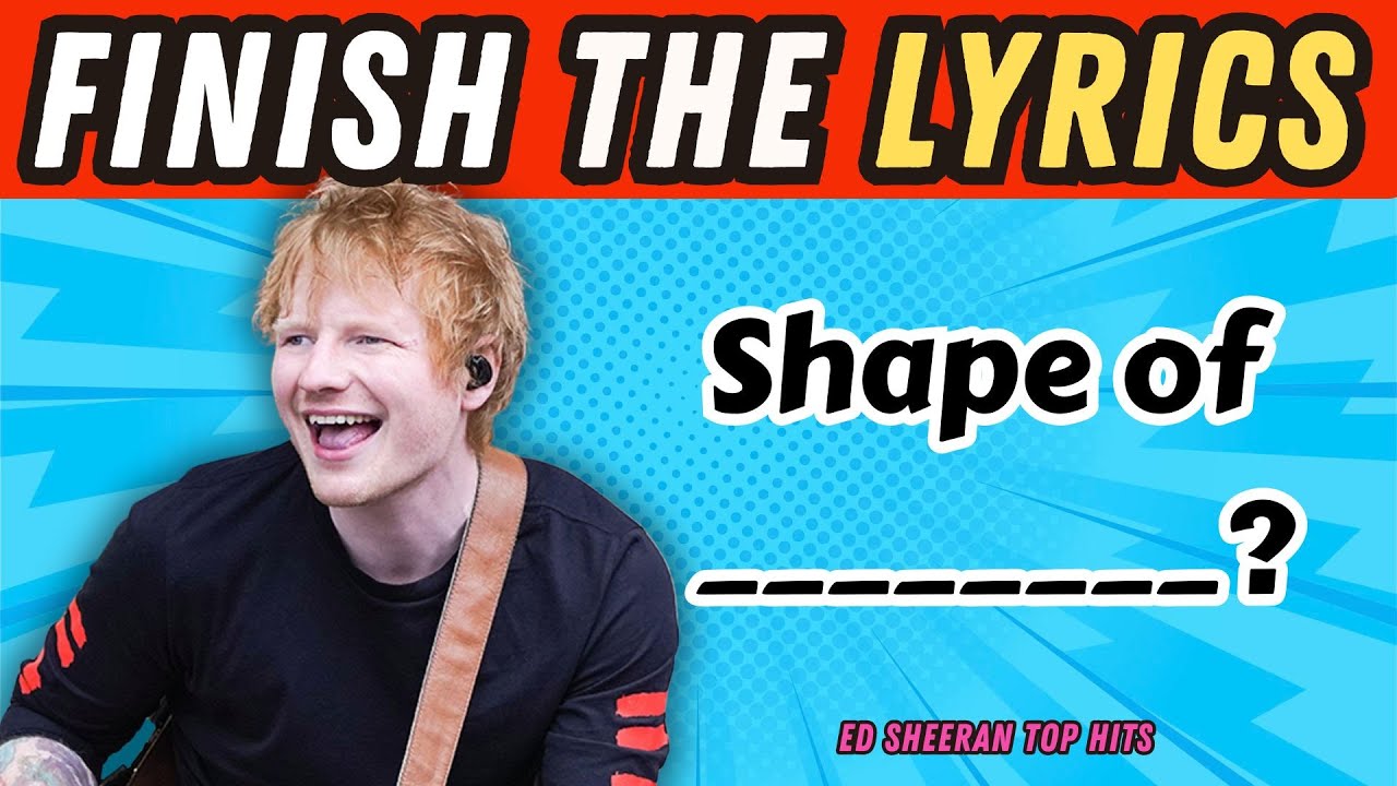 Finish the Lyrics: Ed Sheeran Songs Everyone Knows 🎶 (Sing Along ...