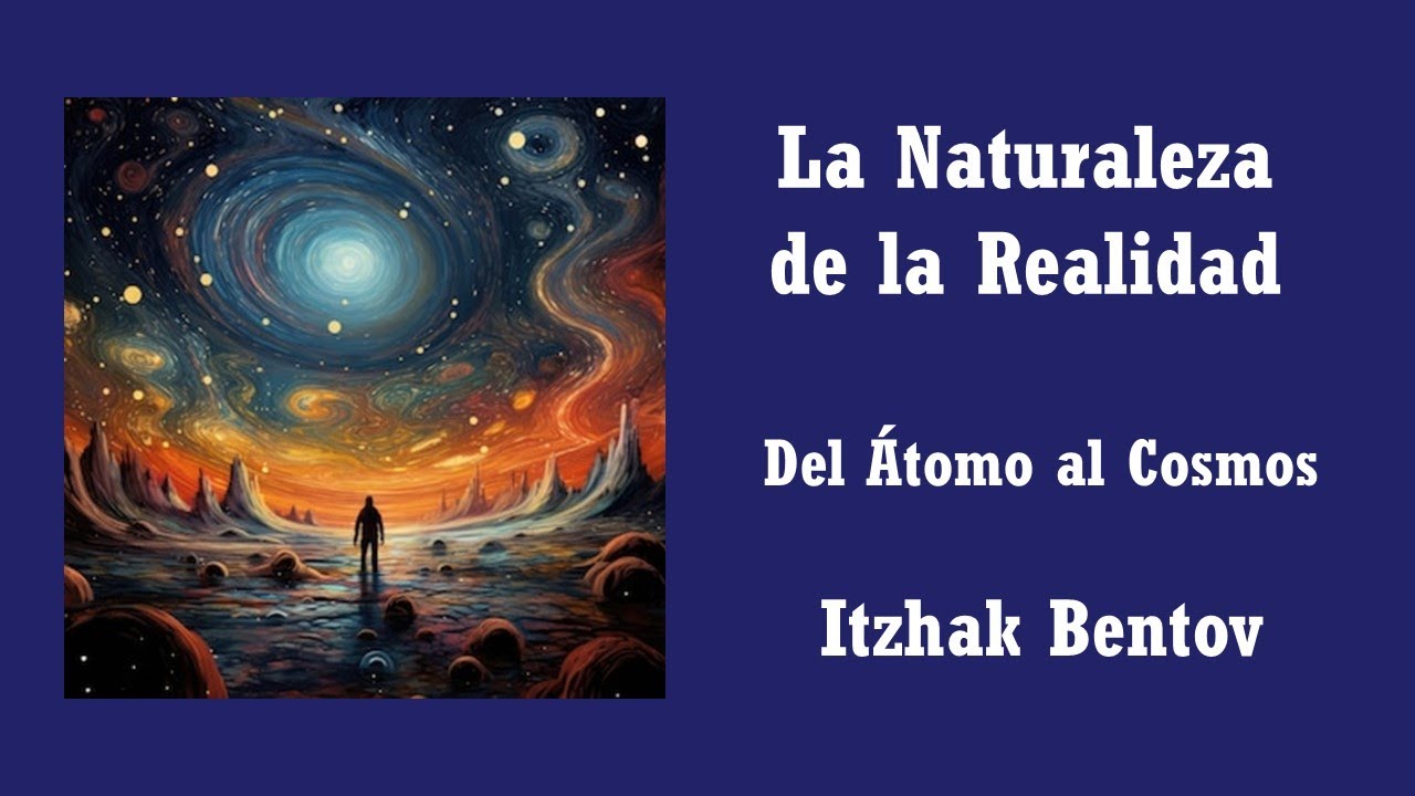 La Naturaleza de la Realidad [Del Átomo al Cosmos]. Itzhak Bentov - YouTube
