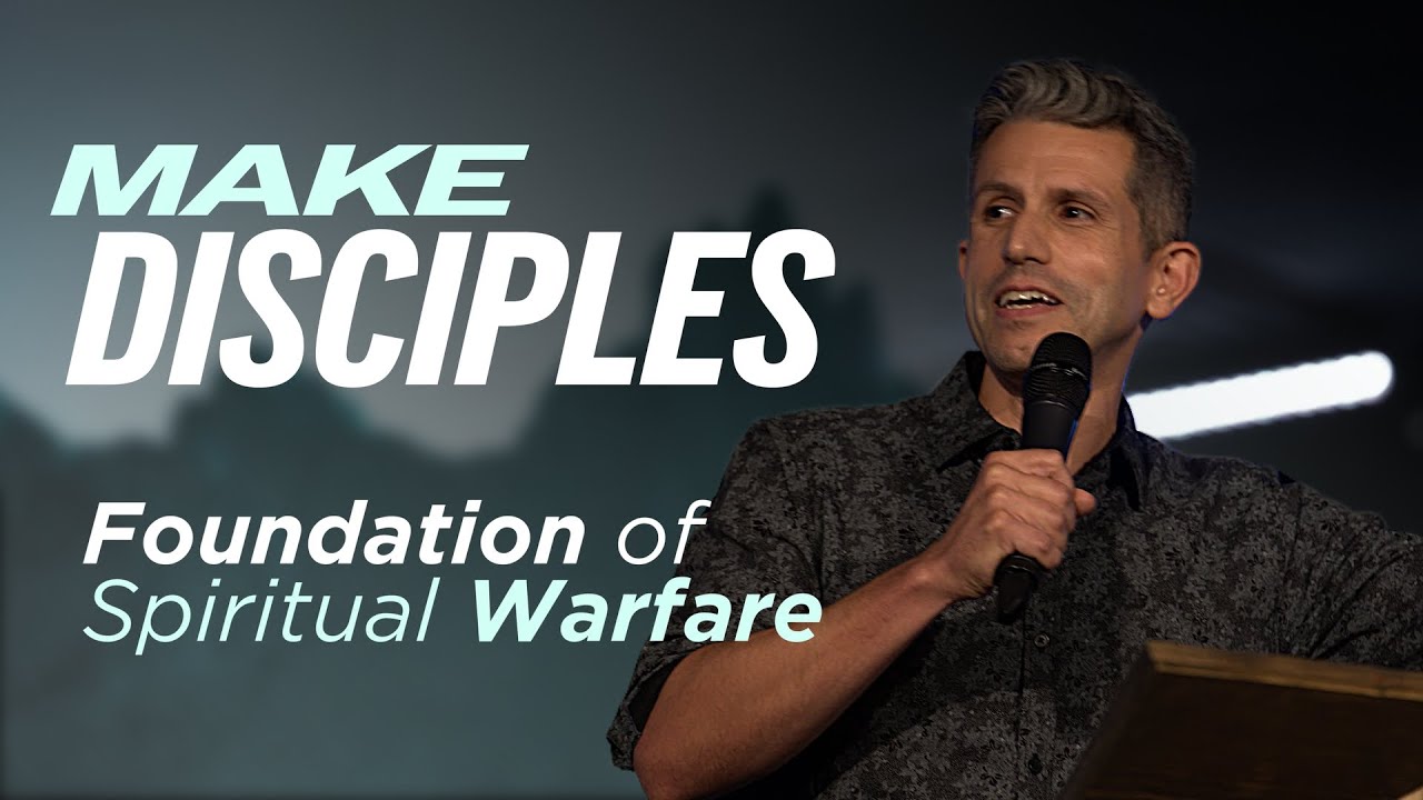 Make Disciples: Foundation for Spiritual Warfare - YouTube