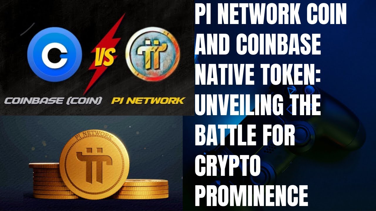 PI NETWORK COIN AND COINBASE NATIVE TOKEN: UNVEILING THE BATTLE FOR ...