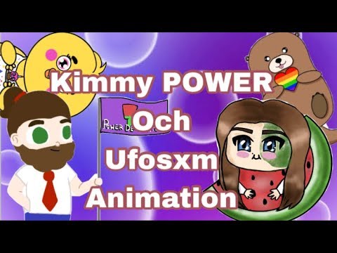 Kimmy POWER och Ufosxm Animation - YouTube