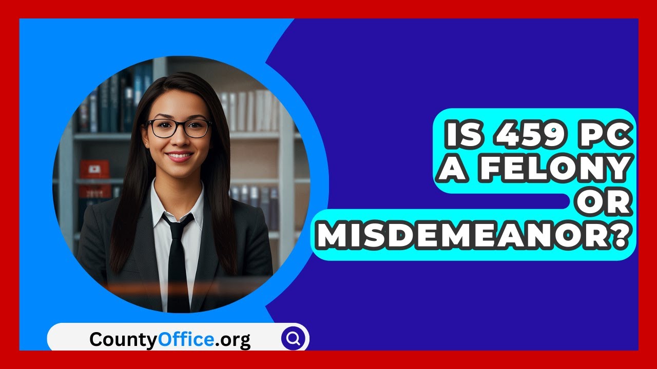 Is 459 PC A Felony Or Misdemeanor? - CountyOffice.org - YouTube