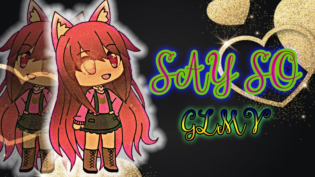 Say so - //GLMV//Gacha life (Meme completo) - YouTube