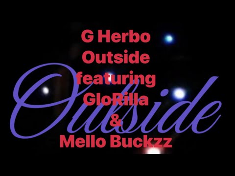 G Herbo - Outside (featuring GloRilla & Mello Buckzz) (Lyrics Video ...
