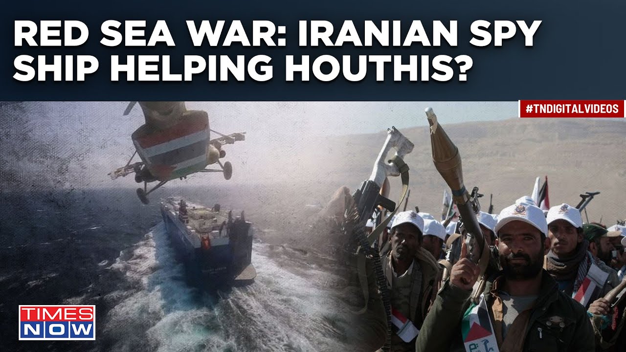 Red Sea Battleground| Iranian Spy Ship Helping Houthis? Who Is ...