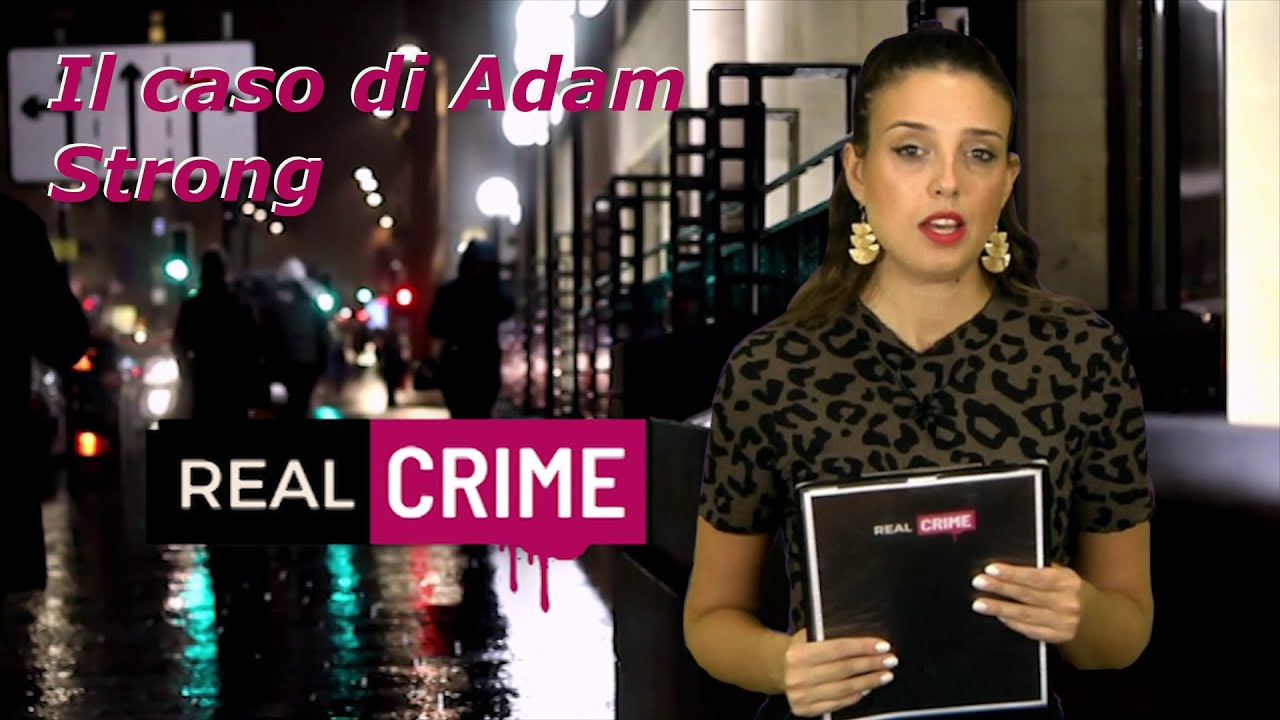 Real Crime - puntata 70 - Il caso di Adam Strong - YouTube