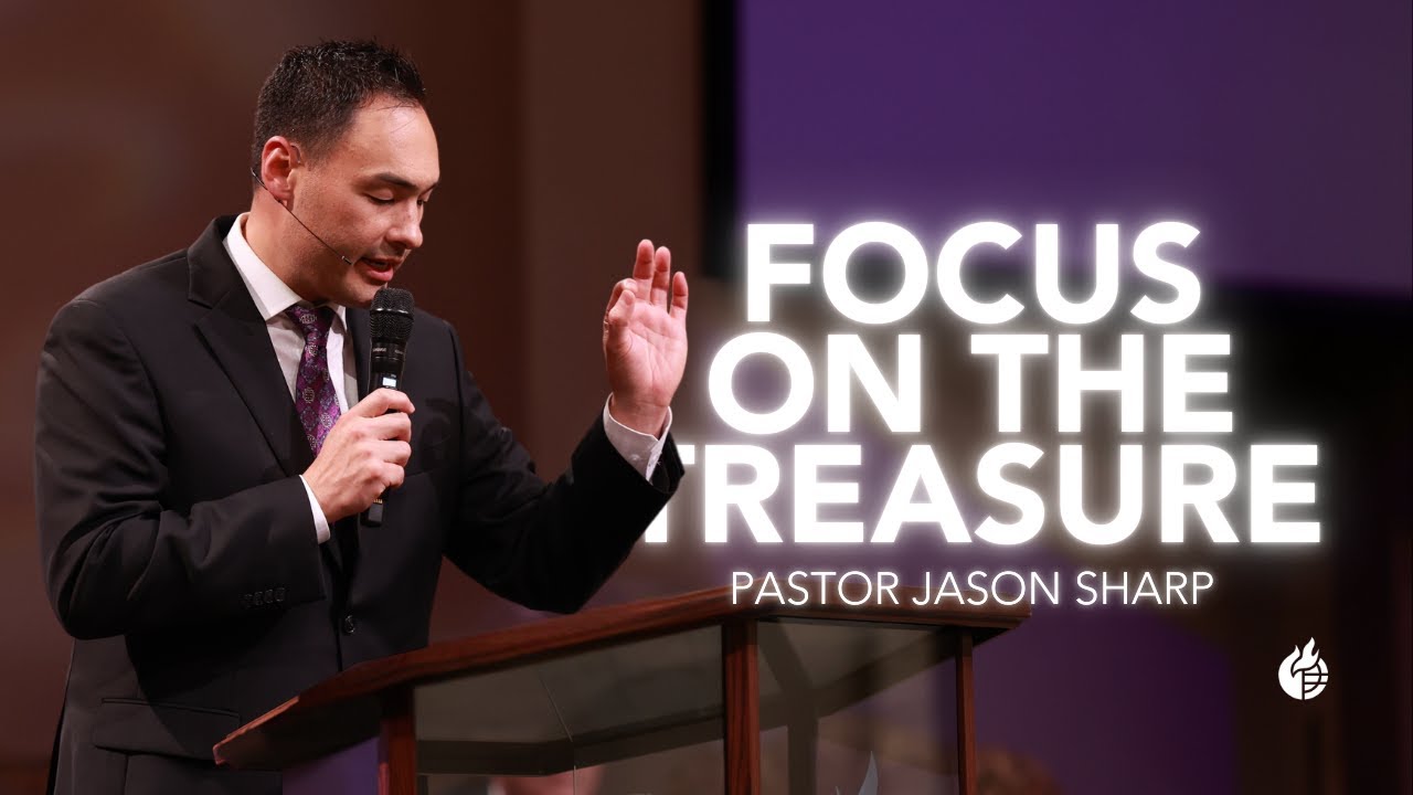 Focus on the Treasure || Pastor Jason Sharp - YouTube