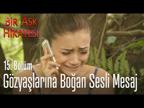 Gözyaşlarına boğan sesli mesaj! - Bir Aşk Hikayesi 15. Bölüm