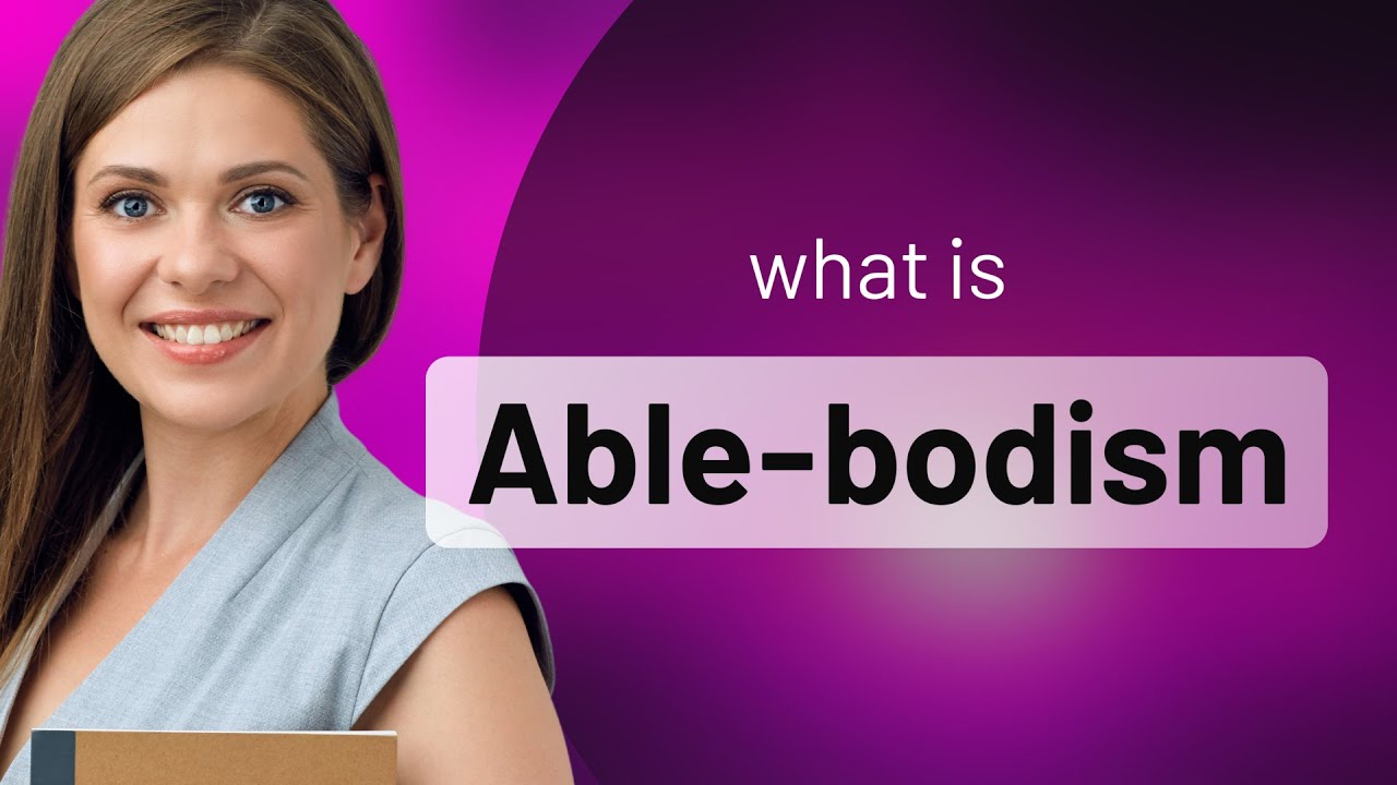 Able-bodism • what is ABLE-BODISM meaning - YouTube