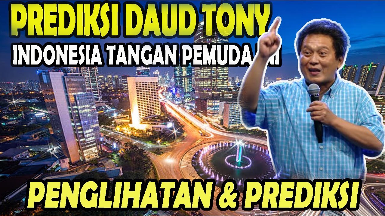 DAUD TONY PREDIKSIKAN MASA DEPAN INDONEISA - TANGAN PEMUDA TERBAIK ...