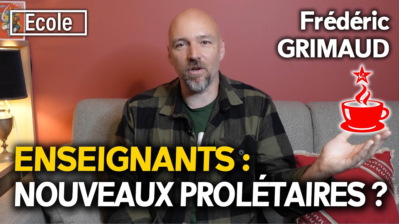 ENSEIGNANTS, LES NOUVEAUX PROLÉTAIRES - avec Frédéric GRIMAUD - YouTube