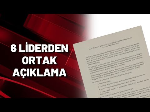 6 LİDERDEN MERAKLA BEKLENEN ORTAK AÇIKLAMA GELDİ