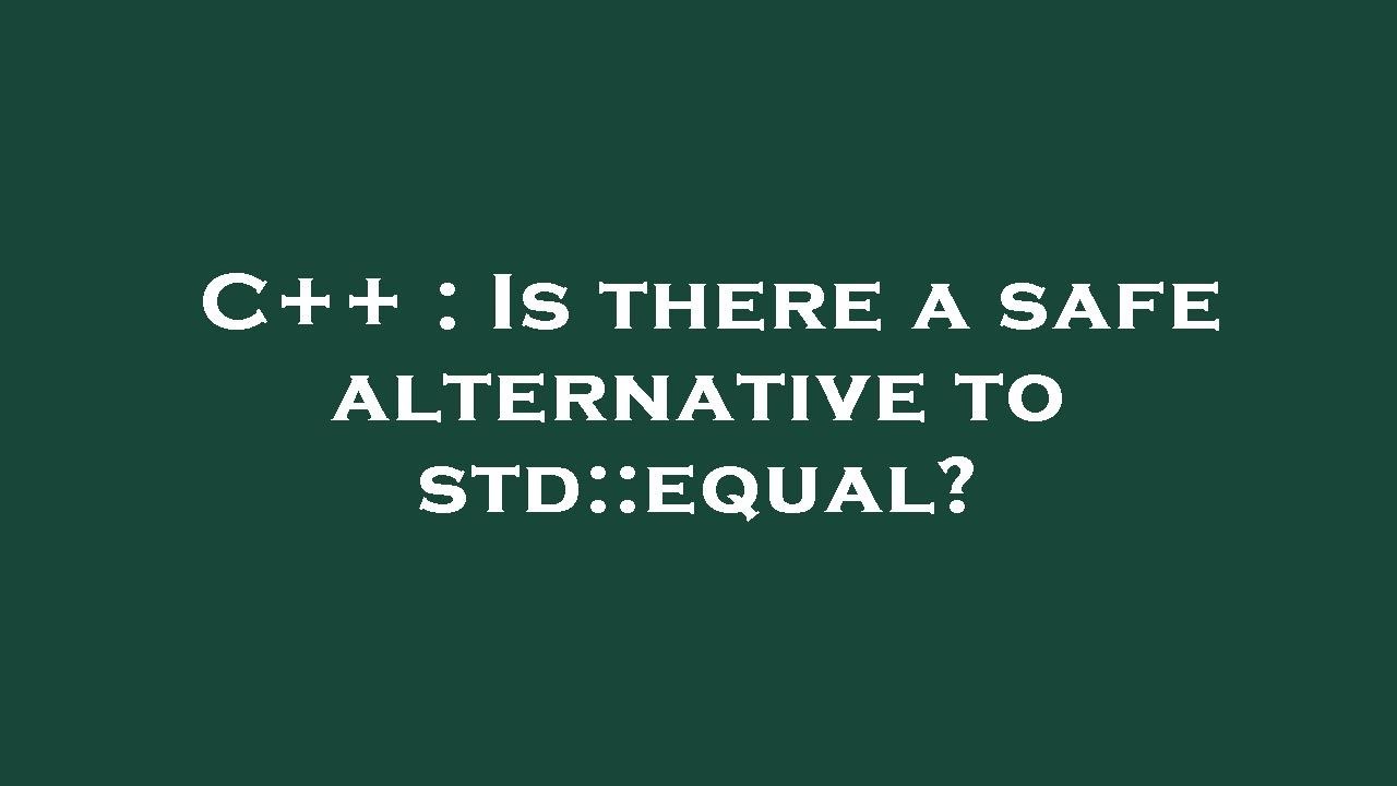 C++ : Is there a safe alternative to std::equal? - YouTube
