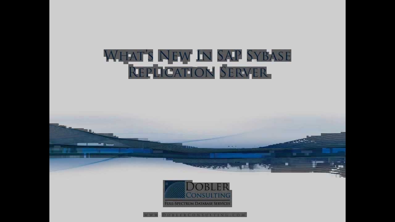 Webcast Video: What's New in SAP Sybase Replication Server 15.7.1 SP100 ...