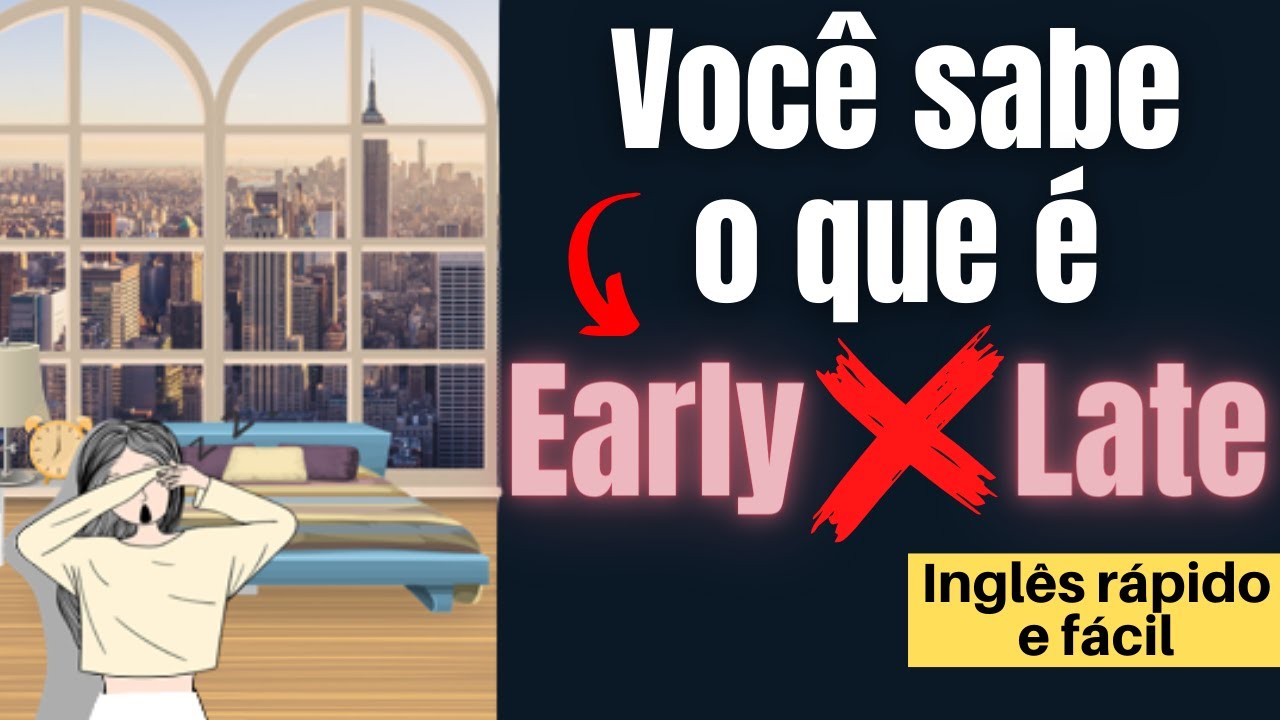 Aprenda o significado de EARLY X LATE! - Inglês rápido e fácil! - YouTube
