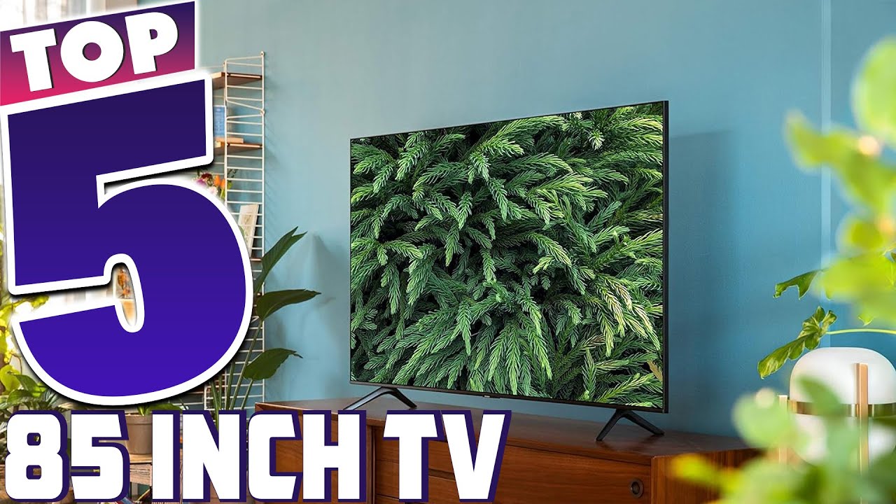 Upgrade Your Viewing Experience: 5 Best 85 Inch TVs - YouTube