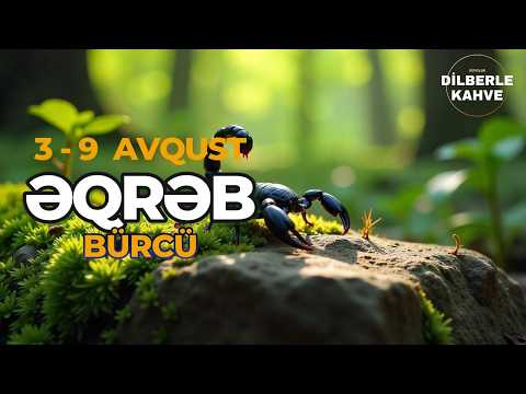 ƏQRƏB BÜRCÜ. Həftəlik bürc proqnozu (3 - 9  AVQUST) Bu Həftə Bunları Qaçırmayın!