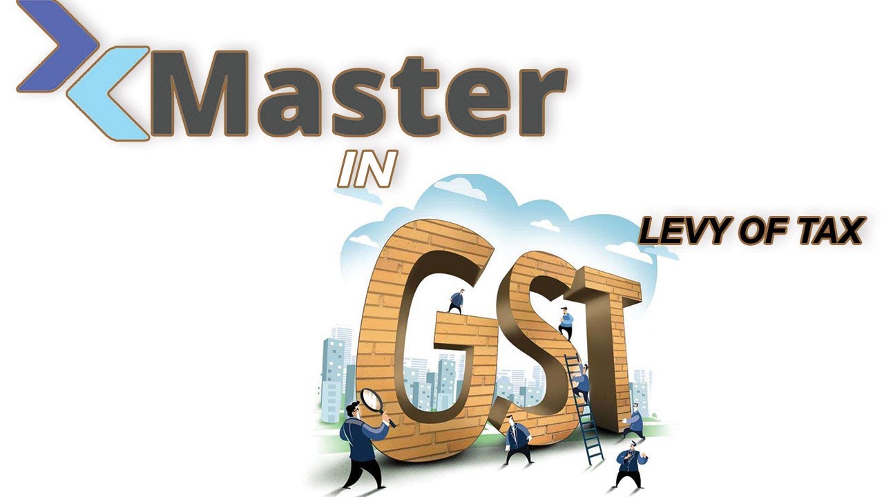 Levy of Tax Under GST | Master in GST 2020 (Vid-10) | Complete GST ...