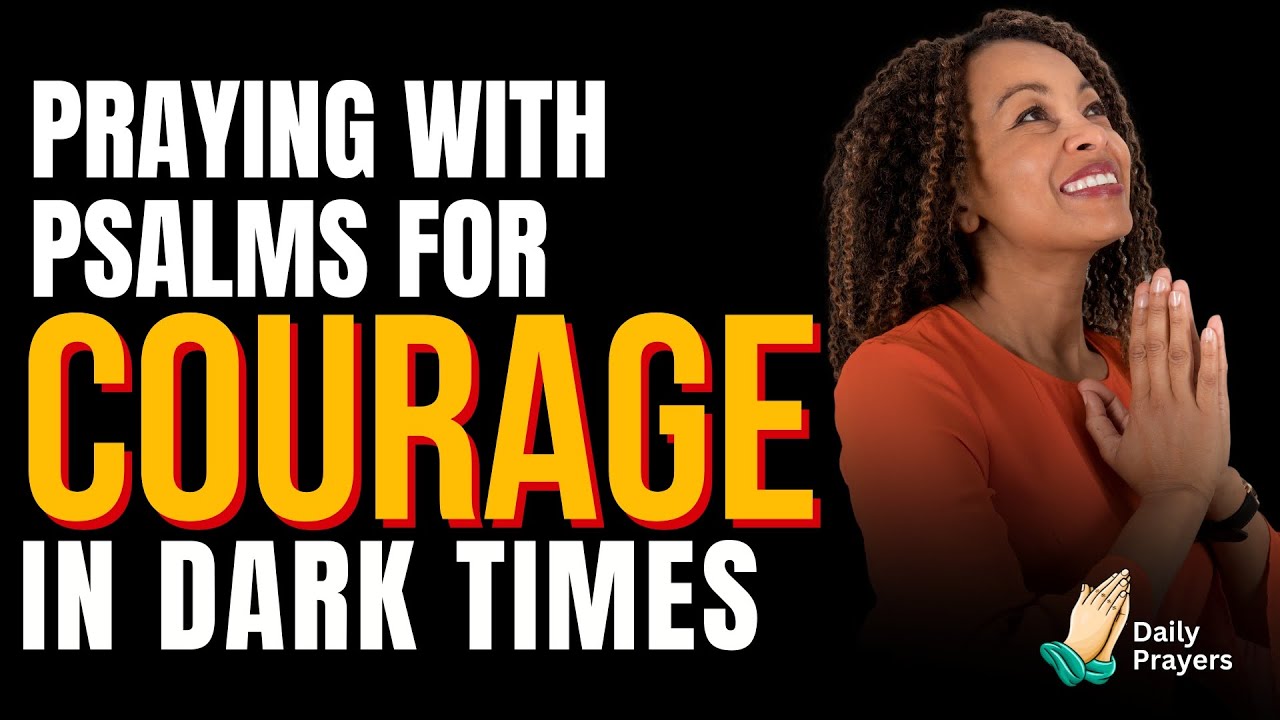 Praying Psalms for COURAGE in Dark Times - YouTube