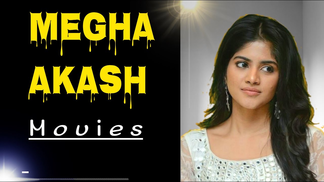 Megha Akash All Movie List, Megha Akash,Megha Akash Movies - YouTube