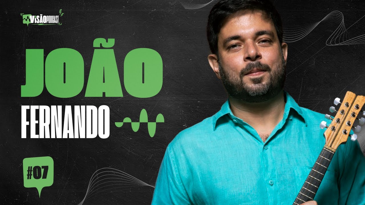 JOÃO FERNANDO - Visão Podcast #007 - YouTube