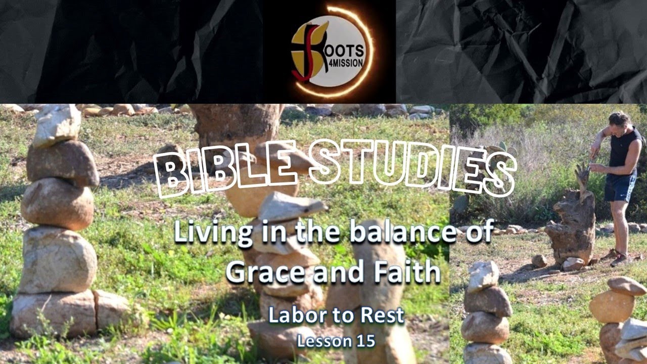 Living in the balance of grace and faith – Labor to Rest - Lesson 15 ...