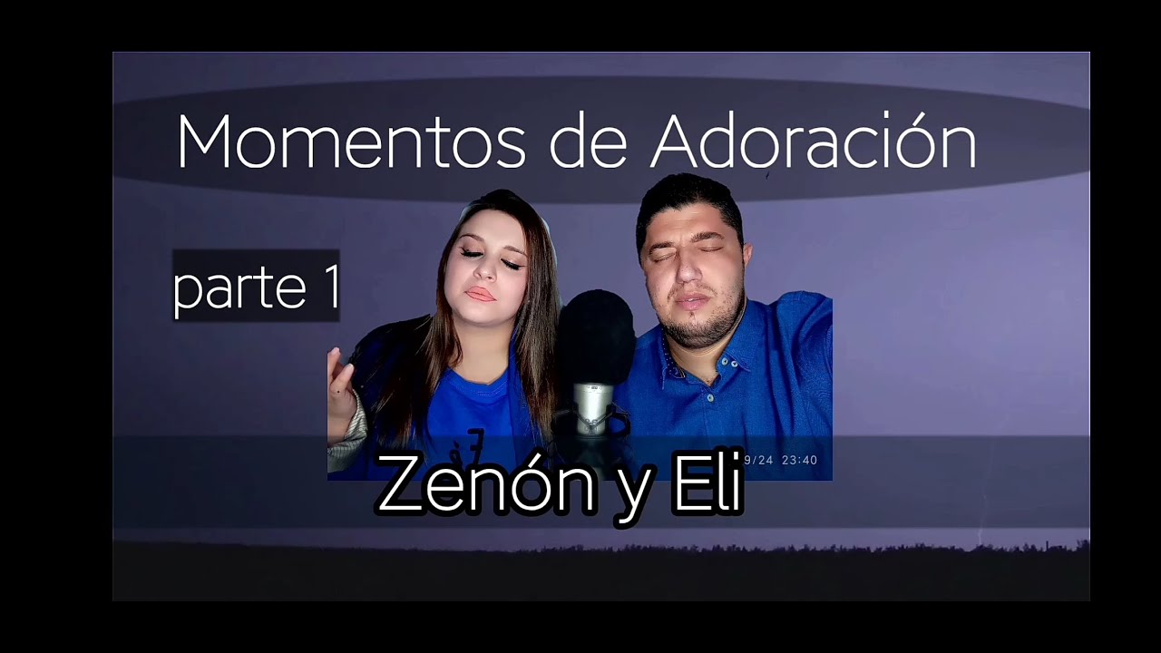 ZENON Y ELI: Momentos de Adoración parte 1. - YouTube