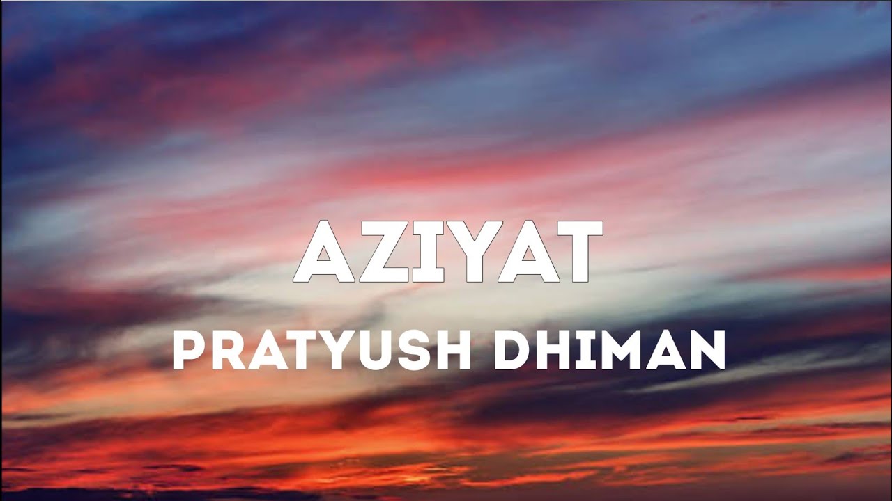 Aziyat - Pratyush Dhiman ft. Sana Khan | Play DMF Music Company - YouTube