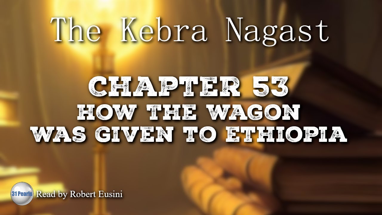Kebra Nagast - Chapter 53 - How The Wagon Was Given To Ethiopia - Oral ...