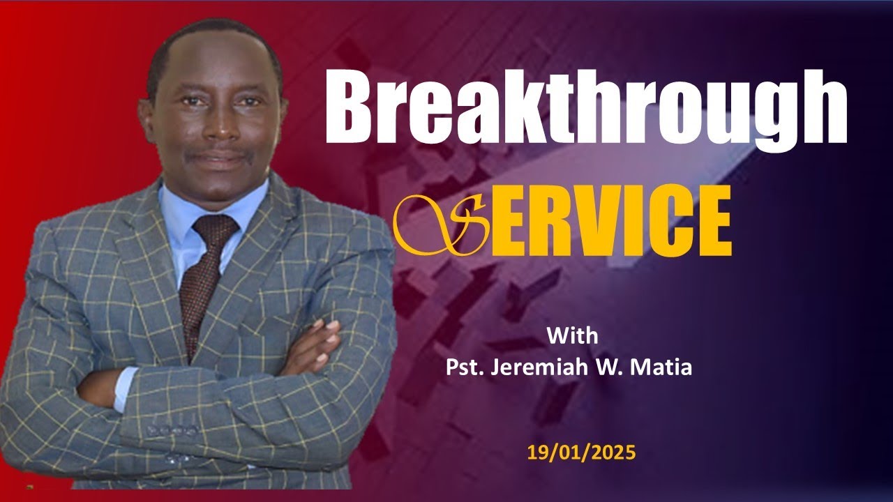 Breakthrough Service || Pst. Jeremiah W. Matia || 19th Jan, 2025 - YouTube