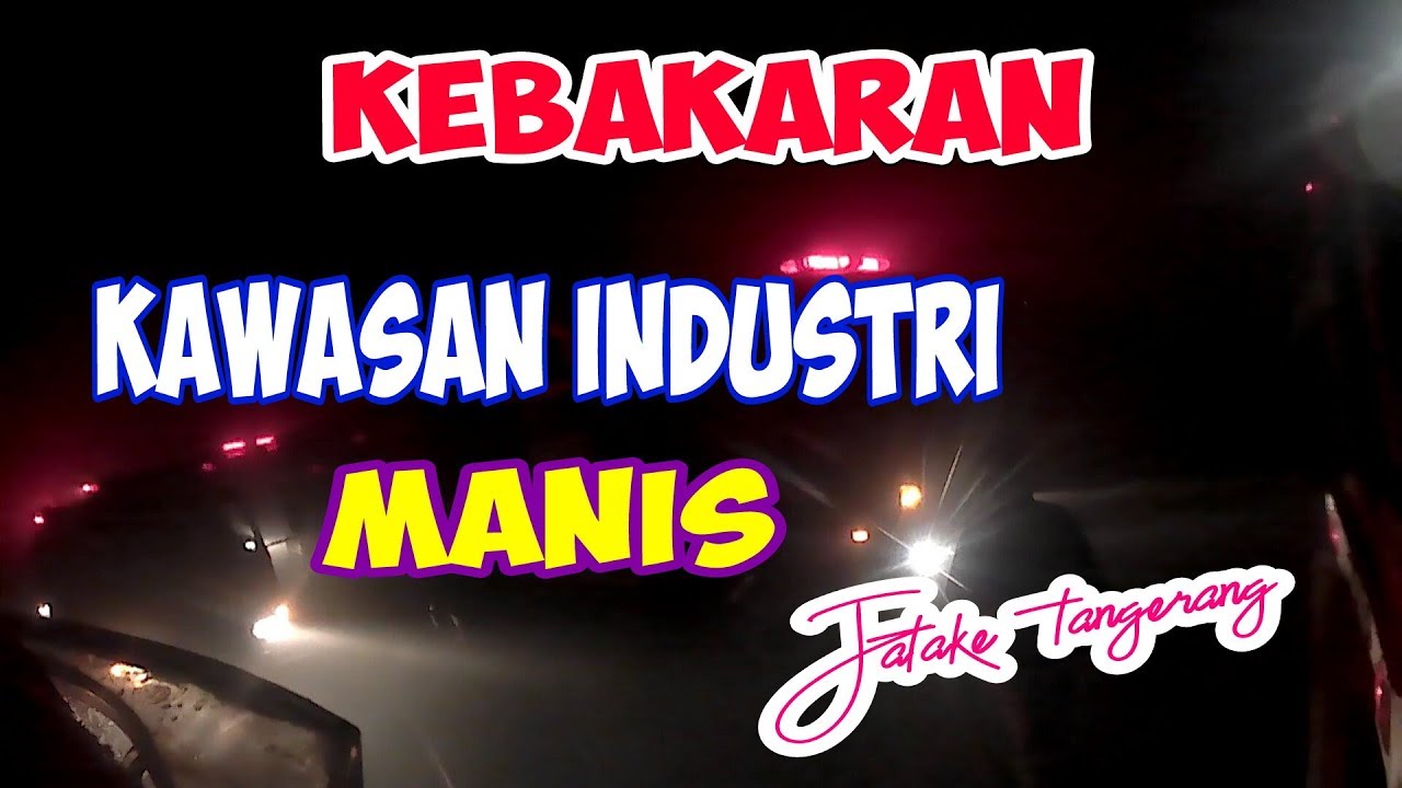 KEBAKARAN PABRIK SELANG KAWASAN INDUSTRI MANIS TANGERANG - YouTube