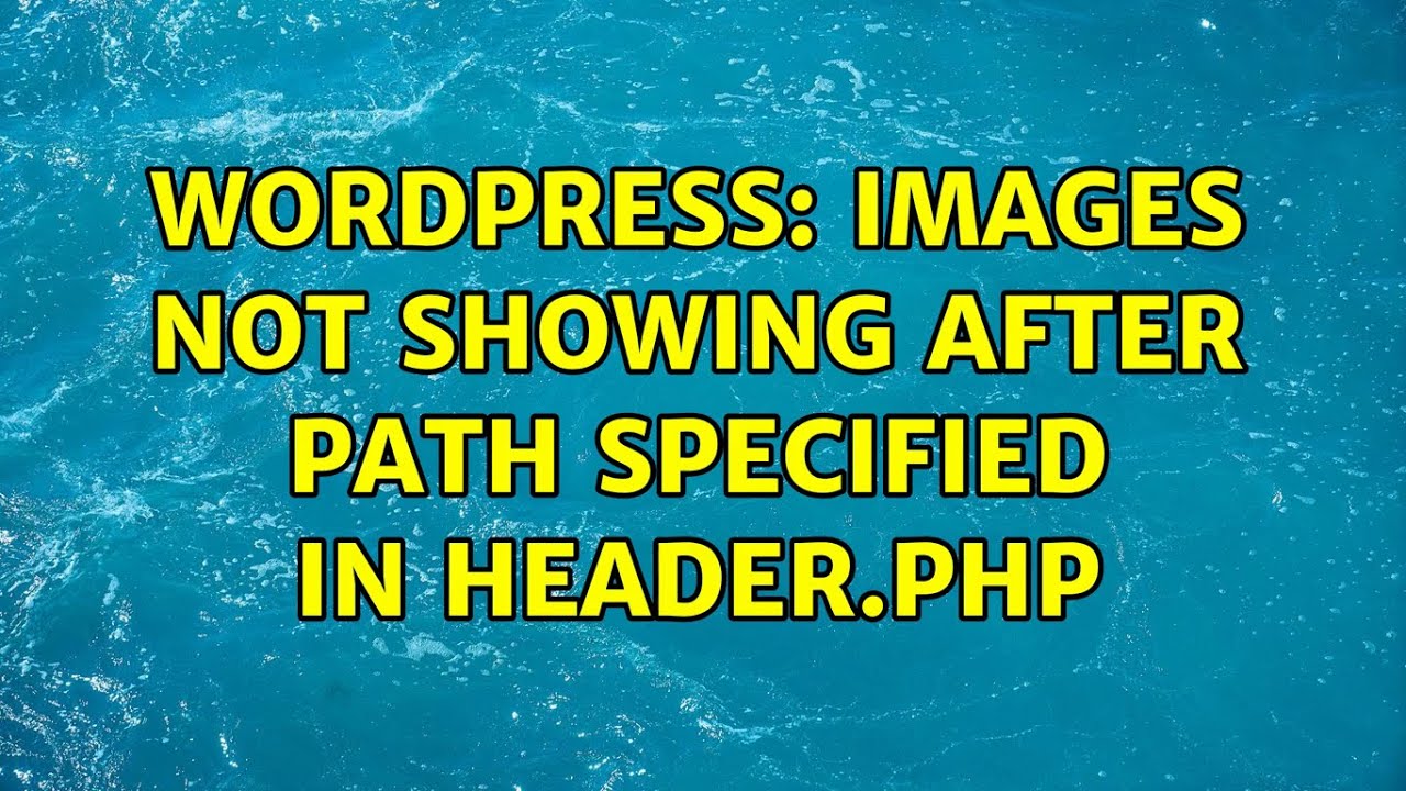 Wordpress Images Not Showing After Path Specified In Header php YouTube Wordpress Images Not Showing After Path Specified In Header php YouTube