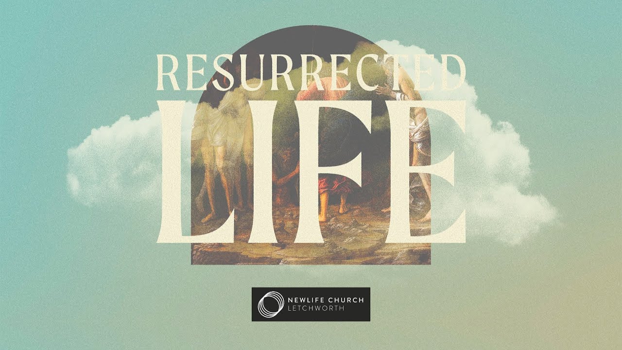 Resurrected Life 2 - How To Really Change // New Life Church Letchworth ...