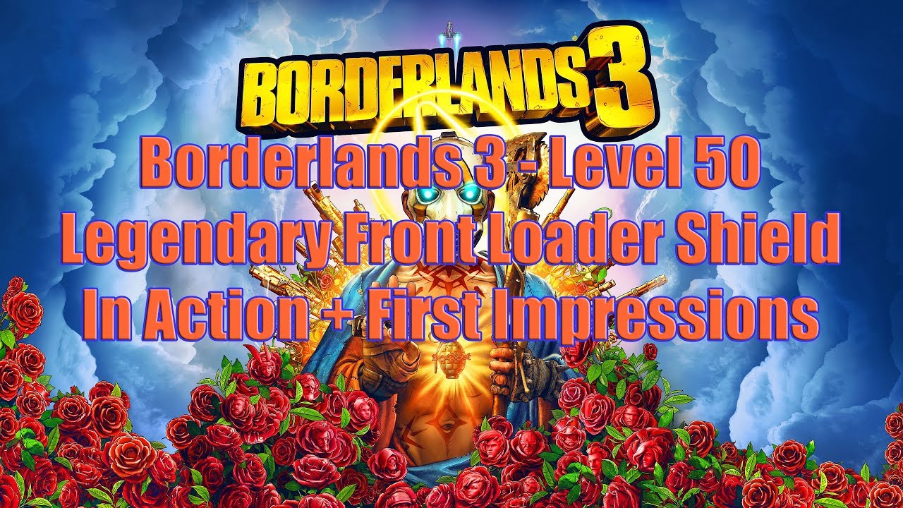 Borderlands 3 - Level 50 Legendary Front Loader Shield In Action ...