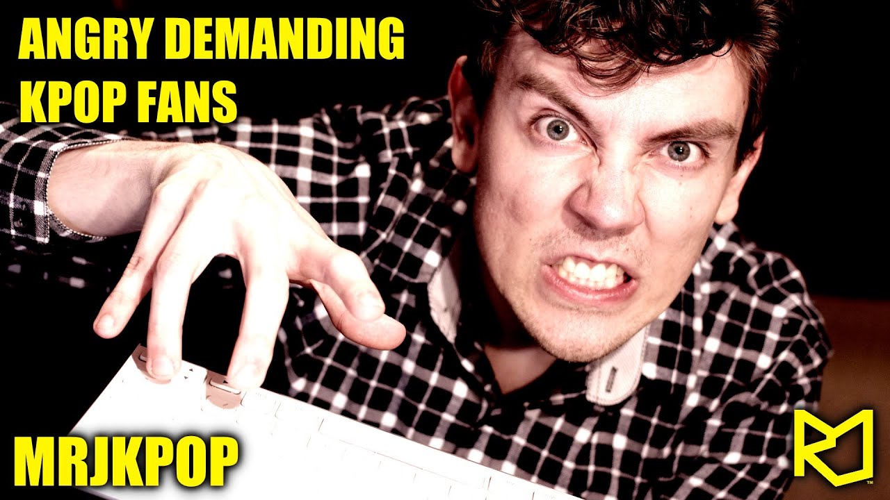 ANGRY DEMANDING KPOP FANS (and upload schedule) - MRJKPOP - YouTube