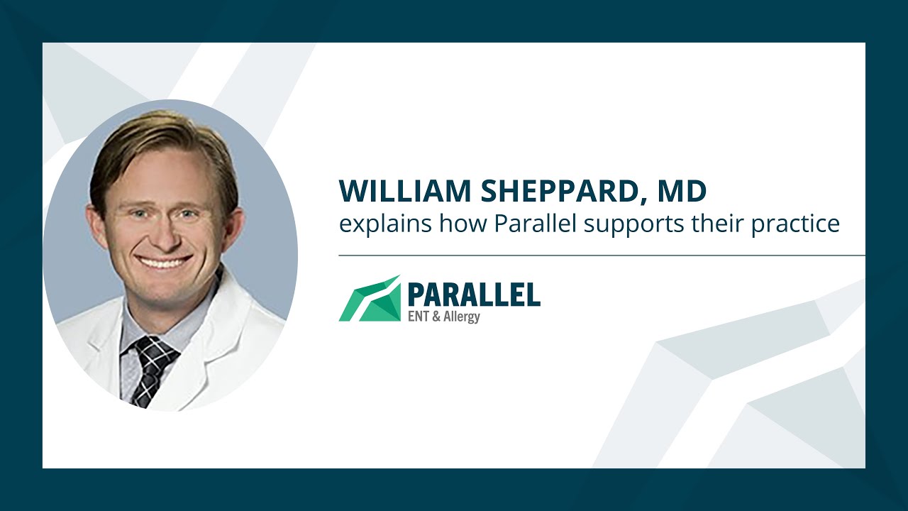 William Sheppard, MD explains how Parallel supports their practice ...