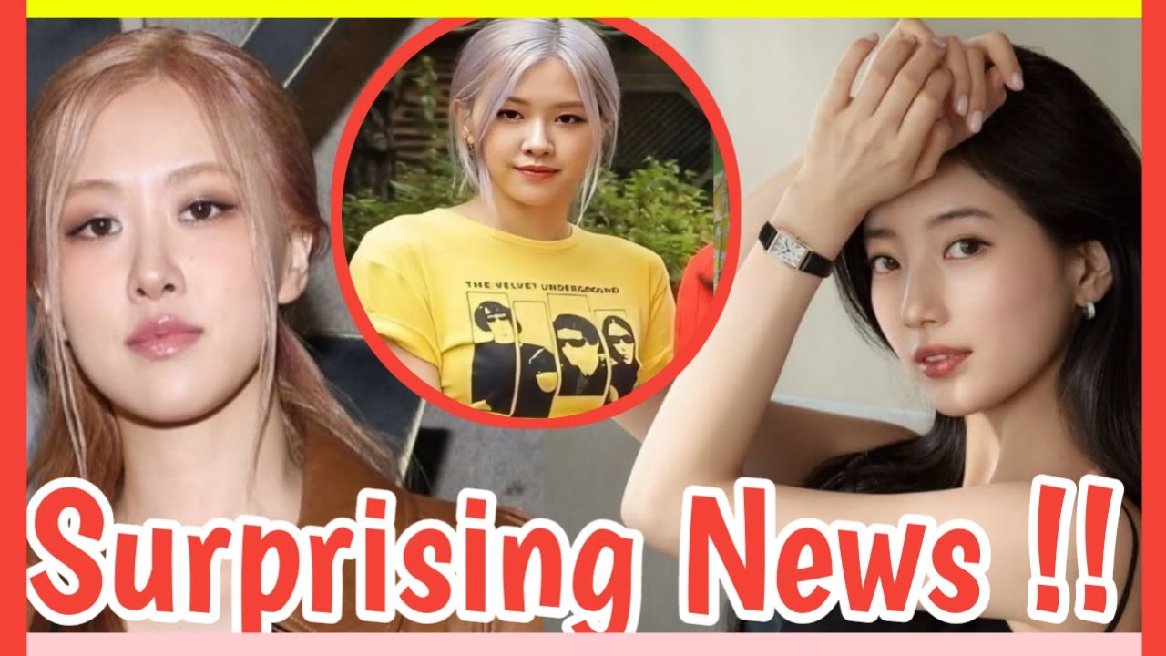 GOOD News ️.BLACKPINK’s Rosé and Suzy are again rumored to have a ...